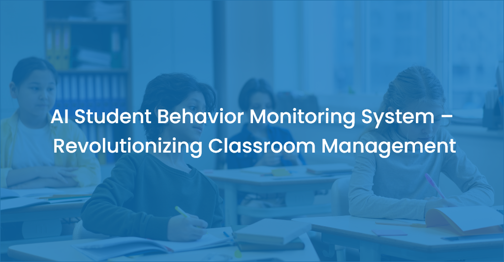 AI Student Behavior Monitoring System - Revolutionizing Classroom ...